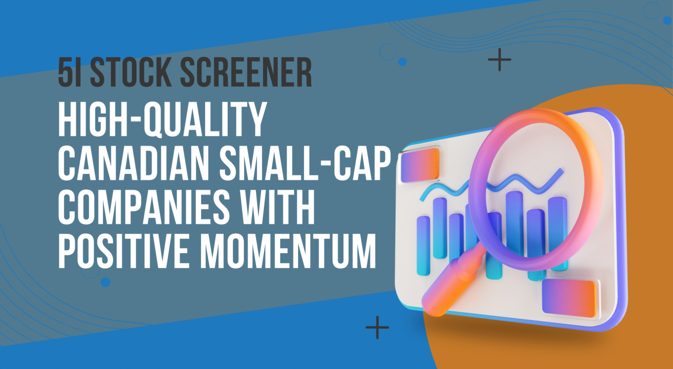 5i Stock Screener: High-quality Canadian small-cap companies with ...